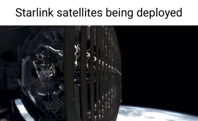 Starlink satellites being deployed - iFunny