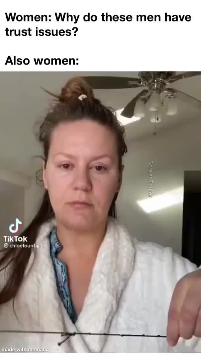 Women: Why do these men have trust issues? Also women: - iFunny