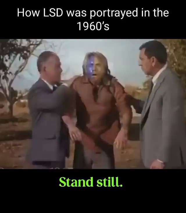 How LSD was portrayed in the 1960's Stand still. - iFunny