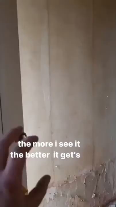 The more see it the better it get's - iFunny
