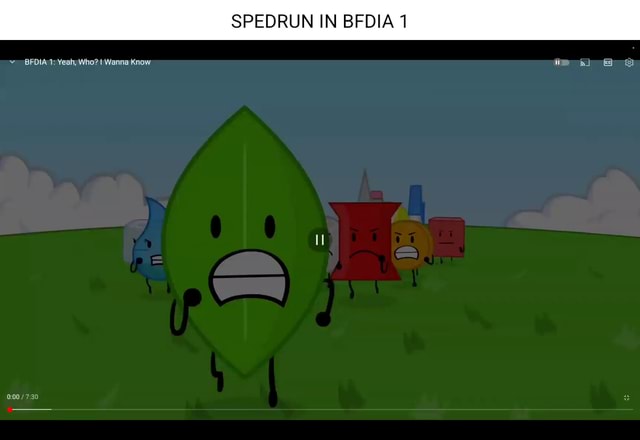 SPEDRUN IN BFDIA 1 BFDIA 1: Yeah, Who? I Wanna Know - iFunny