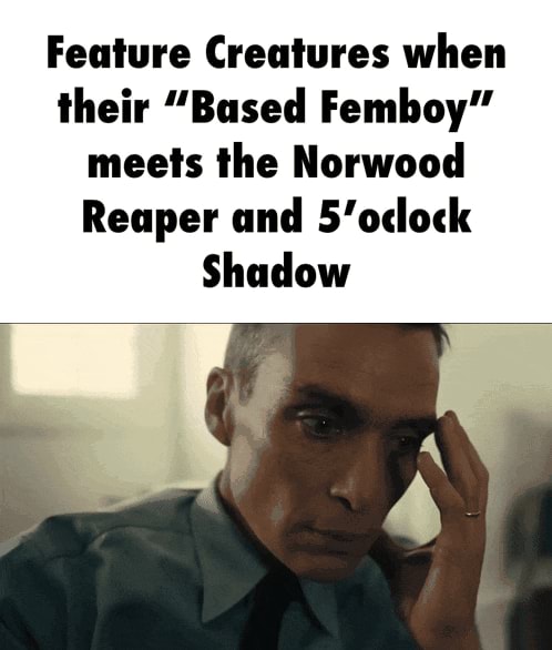 Feature Creatures when their "Based Femboy" meets the Norwood Reaper ...