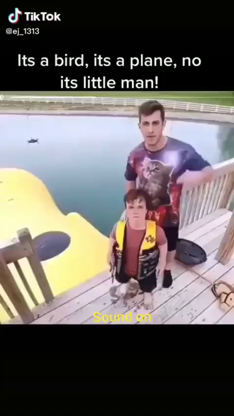 TikTok @ej_1313 Its a bird, its a plane, no its little man! - iFunny