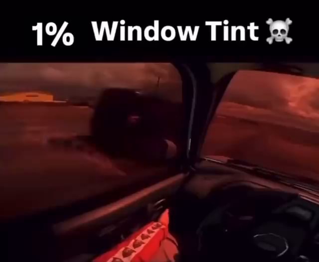 1% Window Tint - iFunny