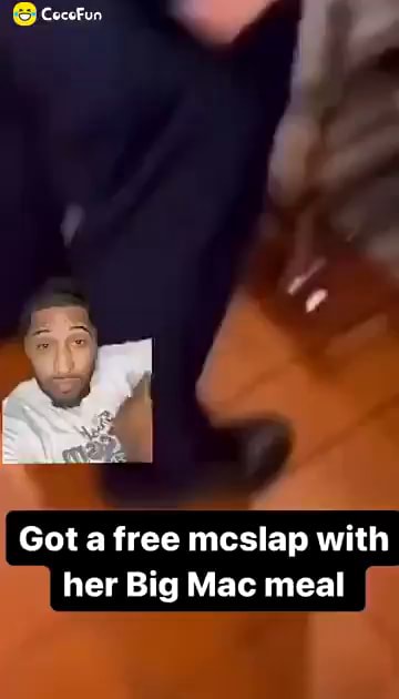 Got a free mcslap with her Big Mac meal - iFunny