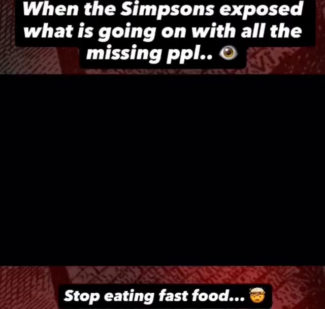 When the Simpsons exposed what is going on with all the missing ppl ...