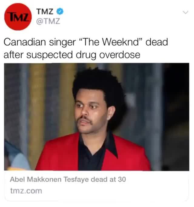 Canadian singer "The Weeknd" dead after suspected drug overdose - iFunny