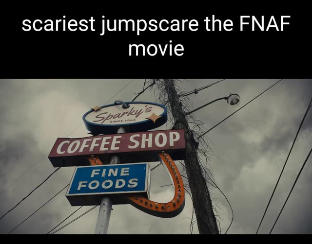Scariest jumpscare the FNAF movie - iFunny
