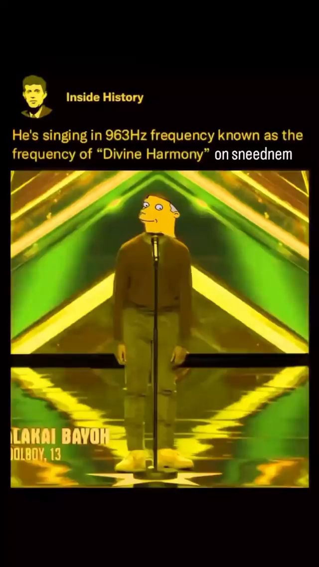 Inside History He's singing in 963Hz frequency known as the frequency ...