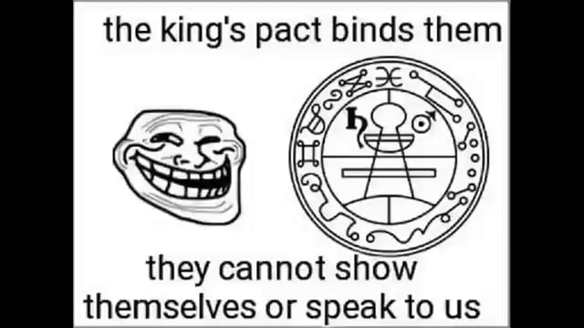 The king's pact binds them they cannot show themselves or speak to us ...