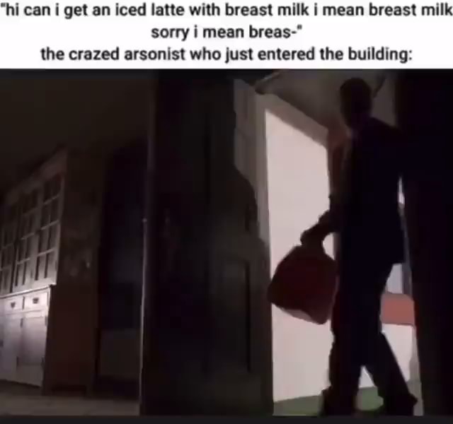 Hi Can Get An Iced Latte With Breast Milk Mean Breast Milk Sorry I