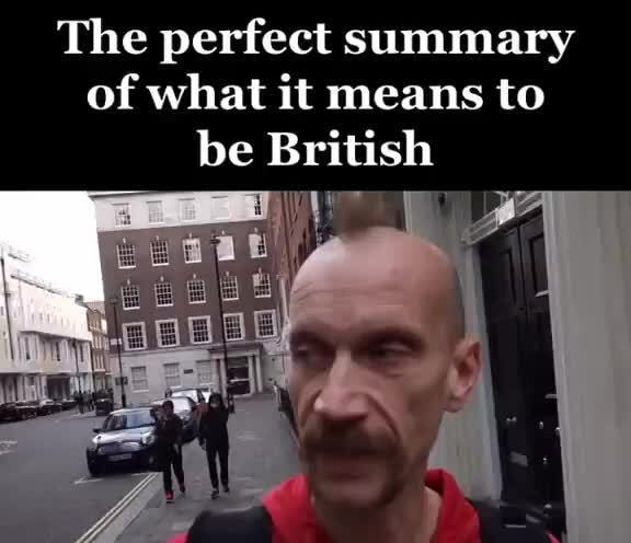 The perfect summary of what it means to be British - iFunny