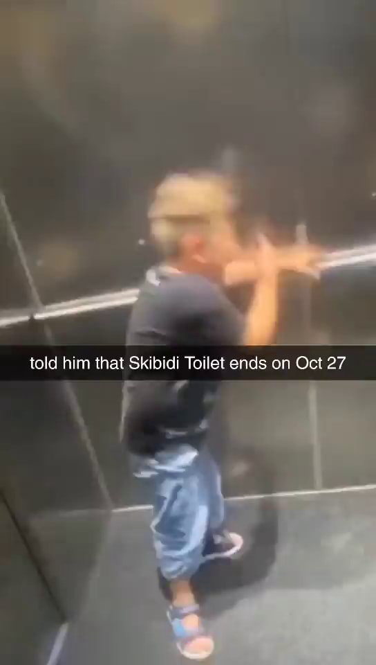 Loid him that Skibidi Toilet ends on Oct 27 Ne - iFunny