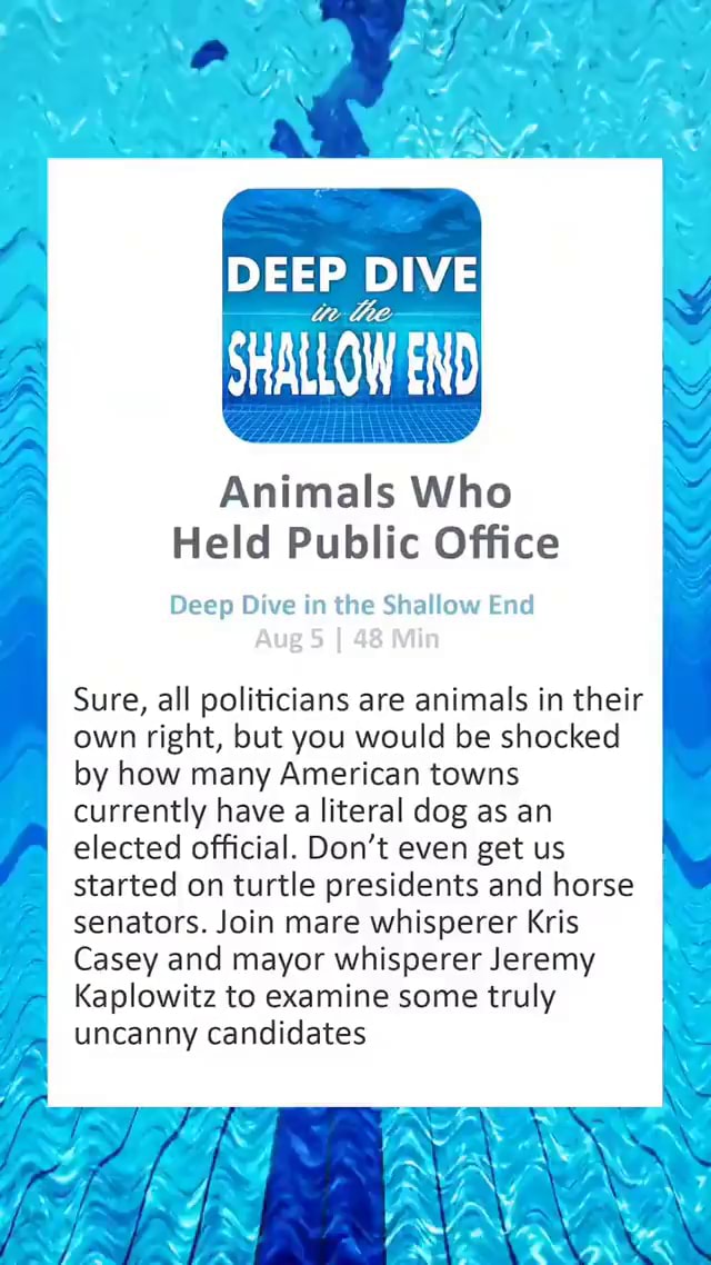 DEEP DIVE SHALLOW END Animals Who Held Public Office Deep Dive in the ...