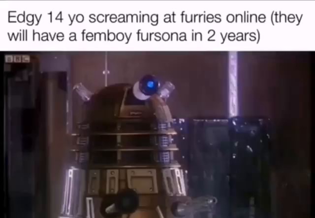 Edgy 14 yo screaming at furries online (they will have a femboy fursona ...