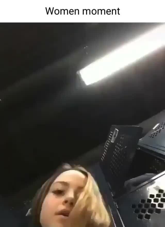 Women moment - iFunny