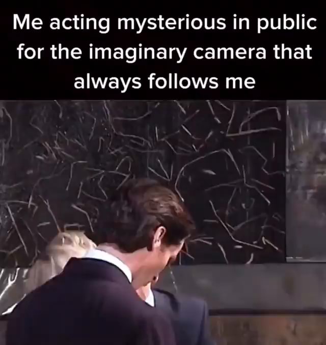 Me acting mysterious in public for the imaginary camera that always ...
