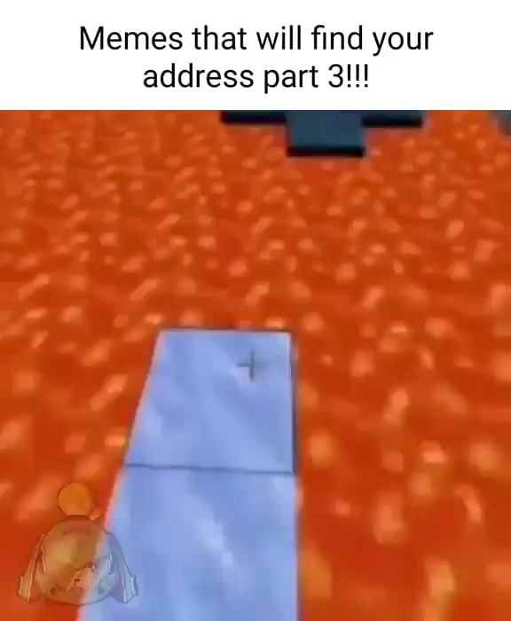 Memes that will find your address part 3!!! - iFunny