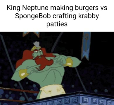 King Neptune making burgers vs SpongeBob crafting krabby patties - iFunny