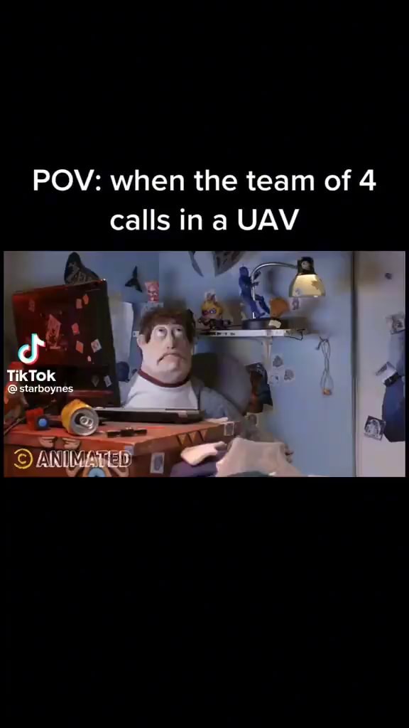 POV: when the team of 4 calls ina UAV TikTok - iFunny