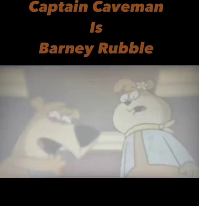 Captain Caveman Is Barney Rubble - iFunny