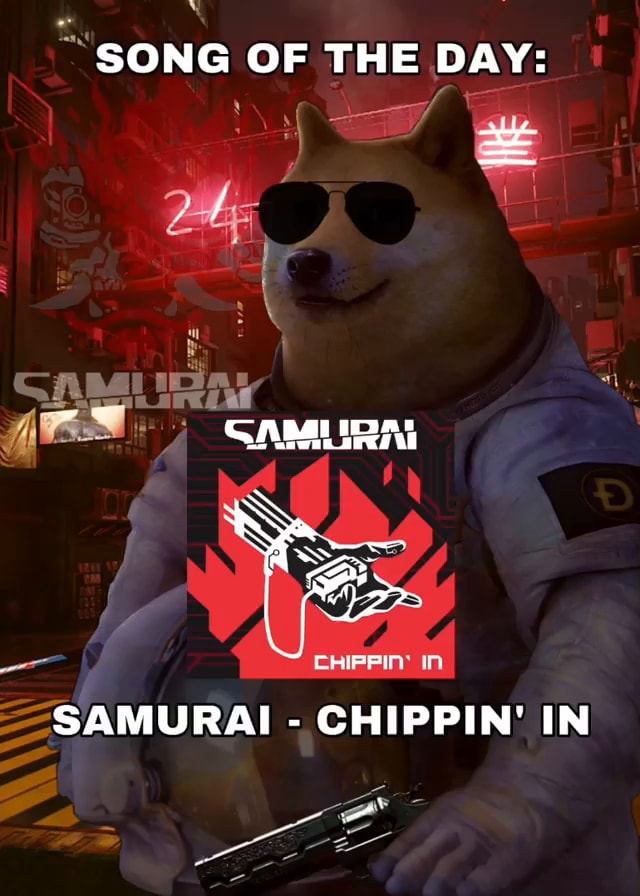 SONG OF THE DAY: In SAMURAI - CHIPPIN' IN - iFunny