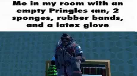 Me in my room with an empty Pringles can, 2 sponges, rubber bands, and ...