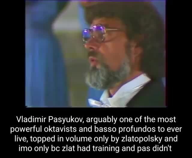 Vladimir Pasyukov, arguably one of the most powerful oktavists and ...