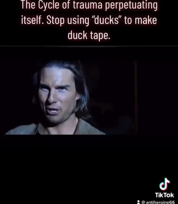 The Cycle of trauma perpetuating itself. Stop using "ducks" to make ...