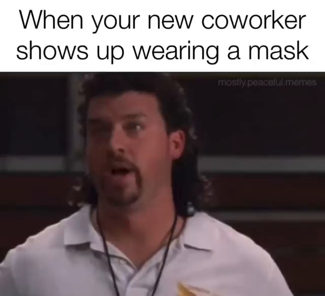 When your new coworker shows up wearing a mask - iFunny
