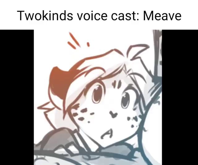 Twokinds voice cast: Meave - iFunny