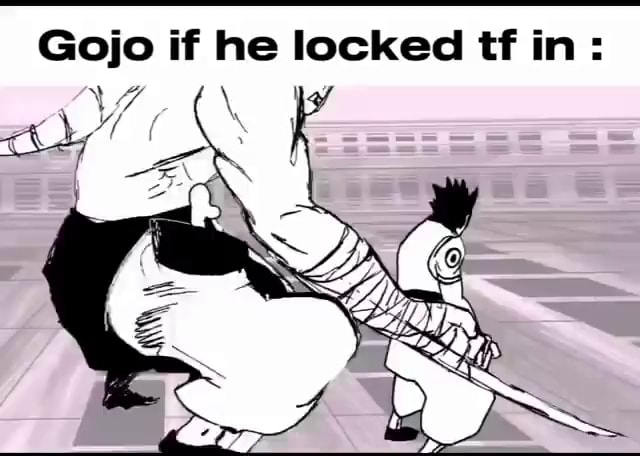 Gojo if he locked tf in: - iFunny