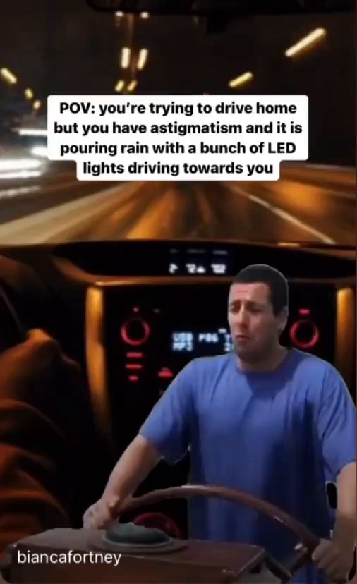POV: you're trying to drive home but you have astigmatism and it is ...