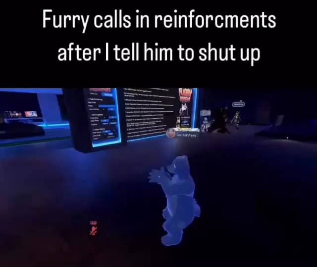 Furry calls in reinforccments after I tell him to shut up - iFunny