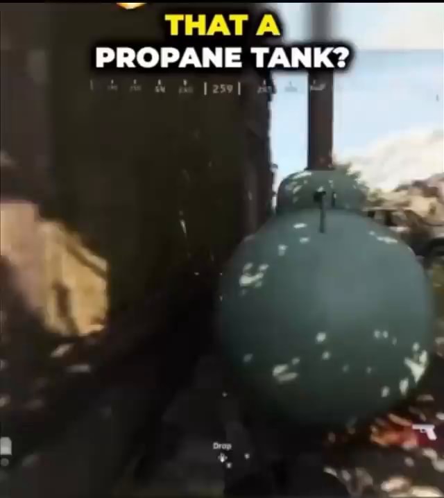 THAT Ap PROPANE TANK? I - iFunny