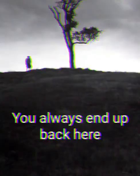 You always end up back here - iFunny