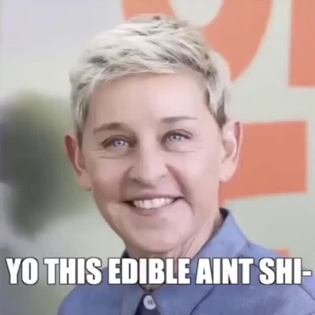 YO THIS EDIBLE AINT SHE - iFunny