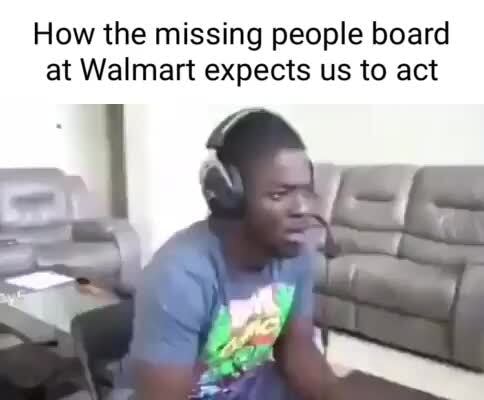 How the missing people board at Walmart expects us to act - iFunny