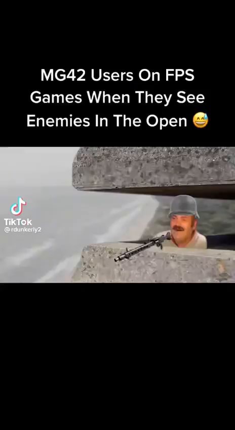 MG42 Users On FPS Games When They See Enemies In The Open TikTOK - iFunny