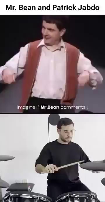 Mr. Bean and Patrick Jabdo imagine if Mr.Bean comments I - iFunny