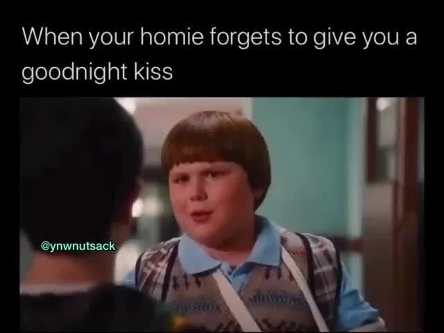 When your homie forgets to give you a goodnight kiss @ynwnutsack - iFunny