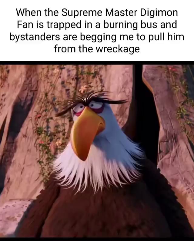 When the Supreme Master Digimon Fan is trapped in a burning bus and ...