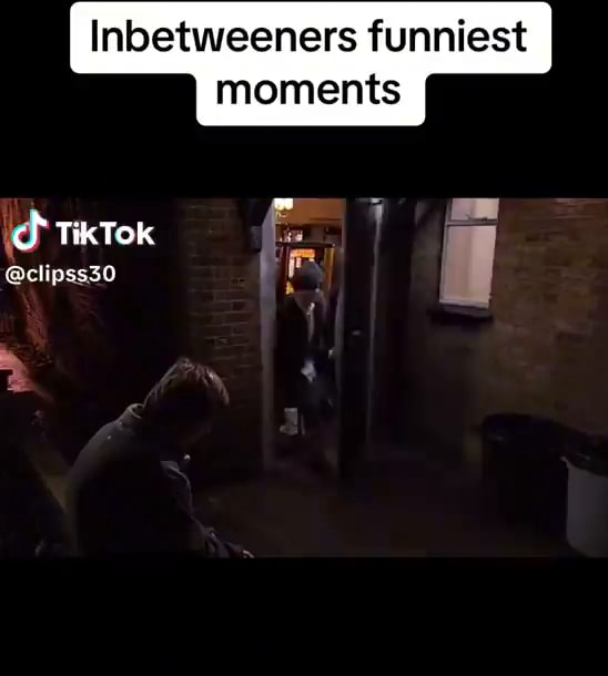 Inbetweeners funniest moments TikTok @clipss30 ra I - iFunny