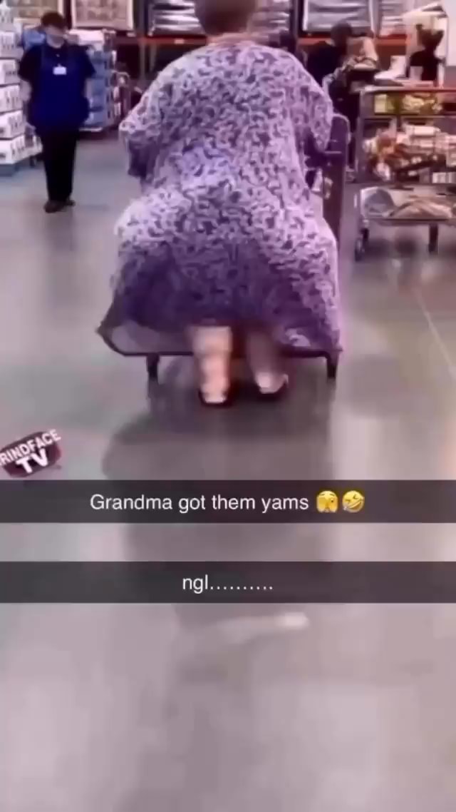 Grandma got them yams as - iFunny