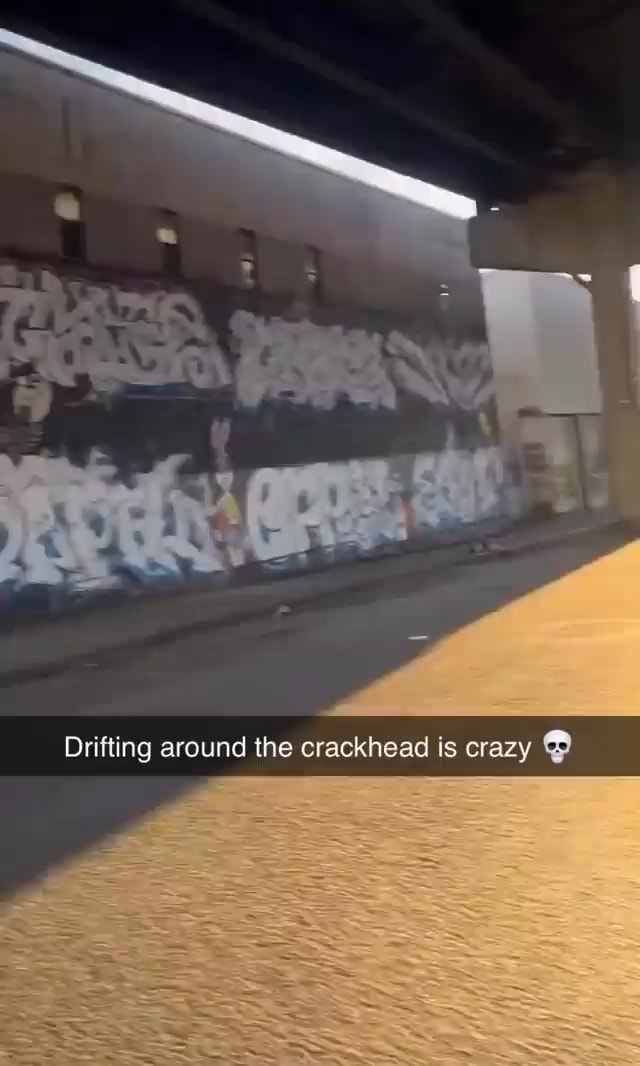 Drifting around the crackhead is crazy @ - iFunny