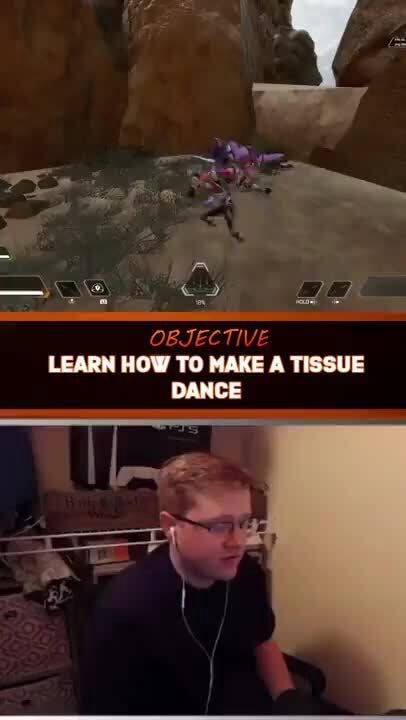 OBJECTIVE LEARN HOW TO MAKE A TISSUE DANCE - iFunny