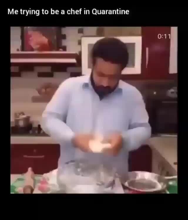 Me trying to be a chef in Quarantine - iFunny