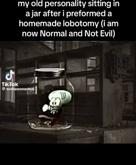 My old personality sitting in ajar after i preformed a homemade ...