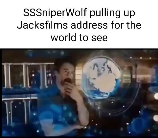 SSSniperWolf pulling up Jacksfilms address for the world to see - iFunny
