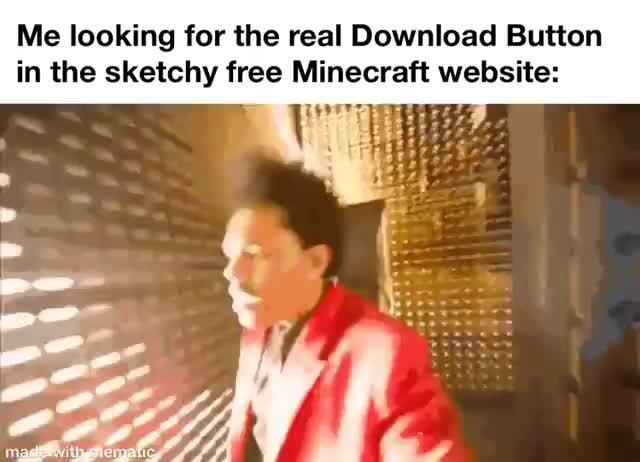 Me looking for the real Download Button in the sketchy free Minecraft ...